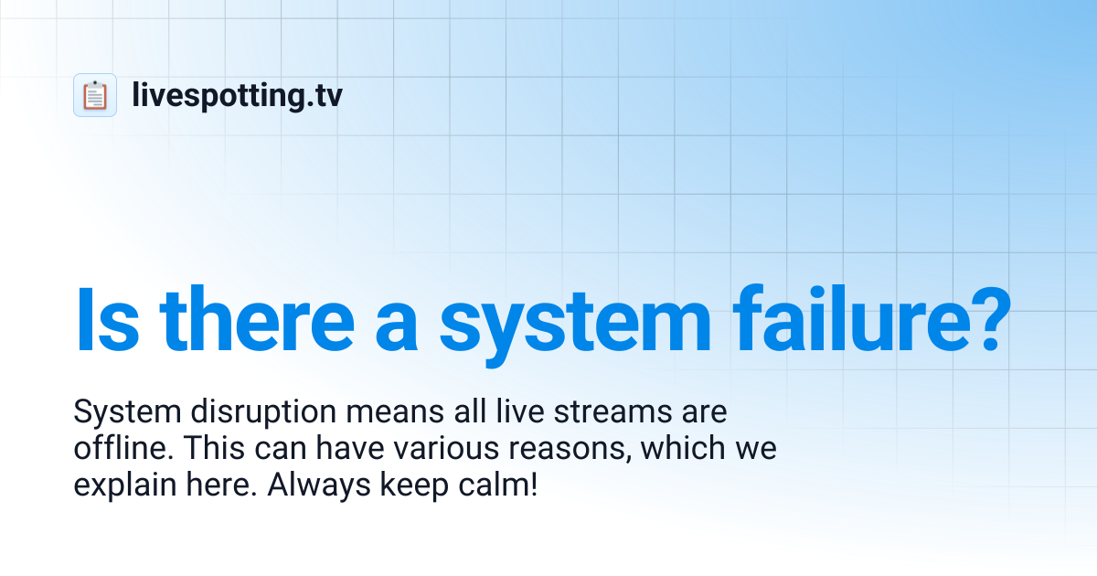 Is there a system failure? | livespotting.tv